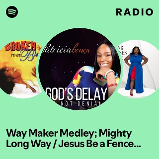 Way Maker Medley; Mighty Long Way / Jesus Be a Fence / You Can Tell the World About This / Jesus ...