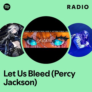 Let Us Bleed (Percy Jackson) Radio | Spotify Playlist