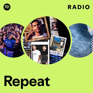 Repeat Radio | Spotify Playlist