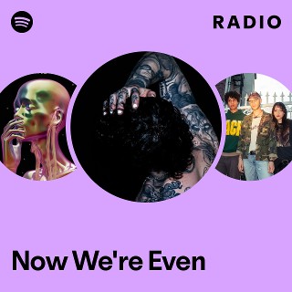 Now We're Even Radio - playlist by Spotify | Spotify