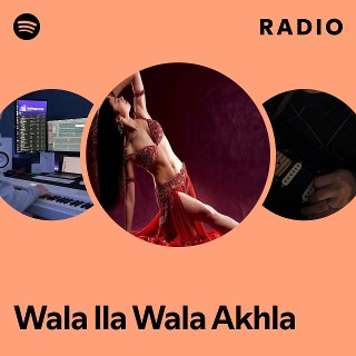 Wala Ila Wala Akhla Radio | Spotify Playlist
