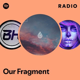 Our Fragment Radio - playlist by Spotify | Spotify