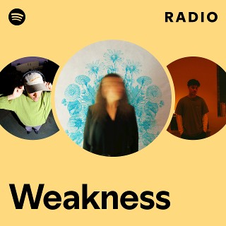 Weakness Radio | Spotify Playlist