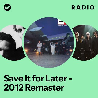 Save It for Later - 2012 Remaster Radio - playlist by Spotify | Spotify