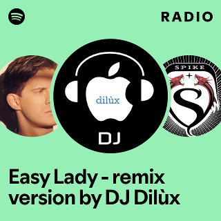 Easy Lady - remix version by DJ Dilùx Radio | Spotify Playlist