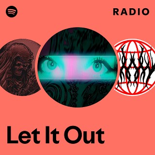 Let It Out Radio - playlist by Spotify | Spotify