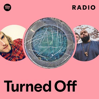 Turned Off Radio | Spotify Playlist