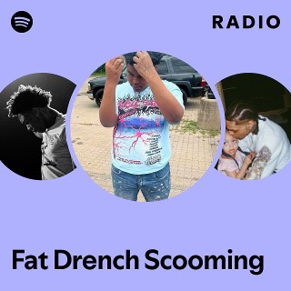 Fat Drench Scooming Radio | Spotify Playlist
