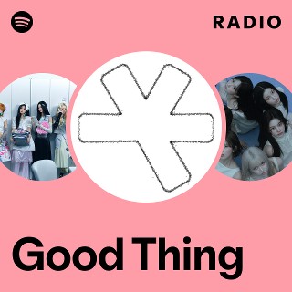 Good Thing Radio | Spotify Playlist