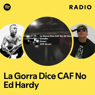 La Gorra Dice CAF No Ed Hardy Radio - playlist by Spotify | Spotify