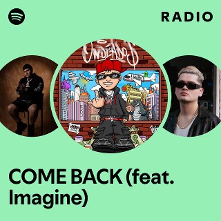 COME BACK (feat. Imagine) Radio | Spotify Playlist