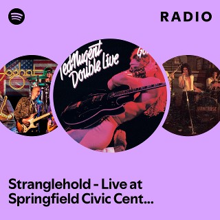 Stranglehold - Live at Springfield Civic Center, Springfield, MA - June 1976 Radio - playlist by ...