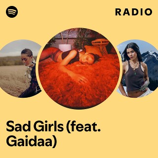 Sad Girls (feat. Gaidaa) Radio - playlist by Spotify | Spotify
