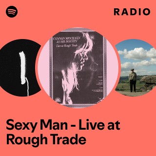 Sexy Man - Live at Rough Trade Radio - playlist by Spotify | Spotify