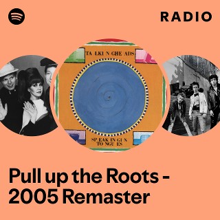 Pull up the Roots - 2005 Remaster Radio | Spotify Playlist