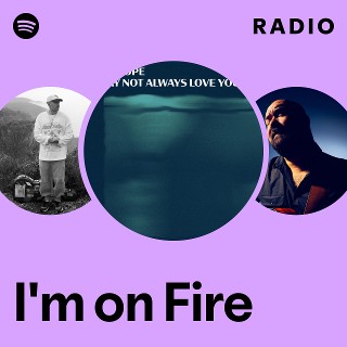 I'm on Fire Radio - playlist by Spotify | Spotify