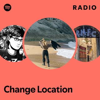 Change Location Radio - playlist by Spotify | Spotify