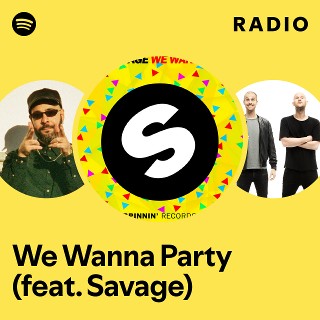 We Wanna Party (feat. Savage) Radio - playlist by Spotify | Spotify