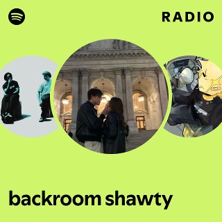 backroom shawty Radio - playlist by Spotify | Spotify