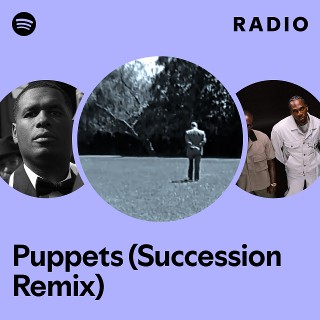 Puppets (Succession Remix) Radio - playlist by Spotify | Spotify