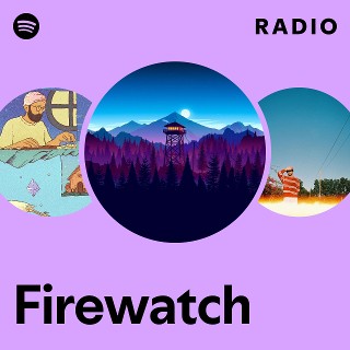 Firewatch Radio | Spotify Playlist