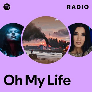 Oh My Life Radio - playlist by Spotify | Spotify