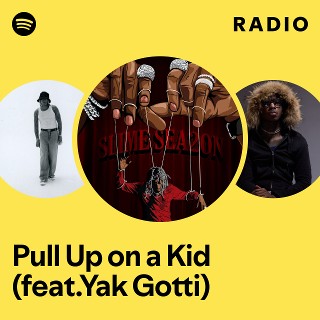 Pull Up on a Kid (feat.Yak Gotti) Radio | Spotify Playlist