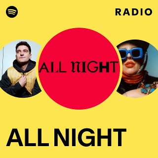 ALL NIGHT Radio - playlist by Spotify | Spotify