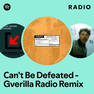 Can't Be Defeated - Gverilla Radio Remix Radio | Spotify Playlist