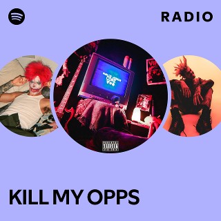 KILL MY OPPS Radio | Spotify Playlist