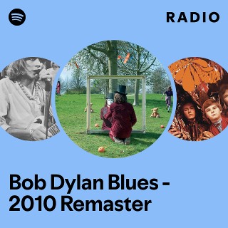 Bob Dylan Blues - 2010 Remaster Radio - playlist by Spotify | Spotify