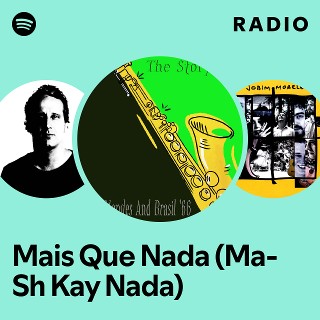 Mais Que Nada (Ma-Sh Kay Nada) Radio - playlist by Spotify | Spotify