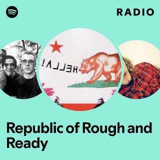 Republic of Rough and Ready Radio | Spotify Playlist