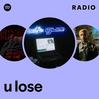 u lose Radio | Spotify Playlist
