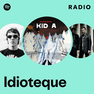 Idioteque Radio | Spotify Playlist