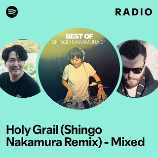 Holy Grail (Shingo Nakamura Remix) - Mixed Radio | Spotify Playlist