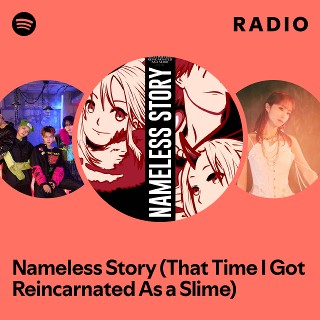 Nameless Story (That Time I Got Reincarnated As a Slime) Radio - playlist by Spotify | Spotify