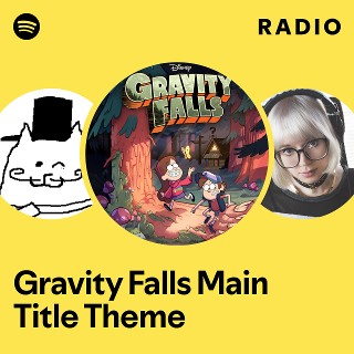 Gravity Falls Main Title Theme Radio | Spotify Playlist