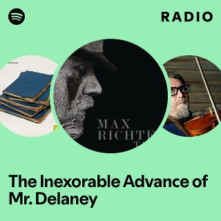 The Inexorable Advance of Mr. Delaney Radio | Spotify Playlist