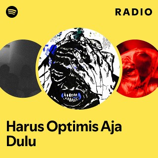 Harus Optimis Aja Dulu Radio | Spotify Playlist