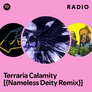 Terraria Calamity [{Nameless Deity Remix}] Radio | Spotify Playlist