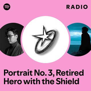 Portrait No. 3, Retired Hero with the Shield Radio | Spotify Playlist