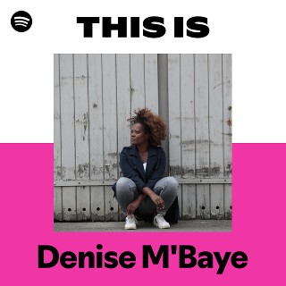 This Is Denise M'Baye | Spotify Playlist