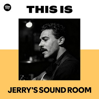 This Is JERRY'S SOUND ROOM | Spotify Playlist