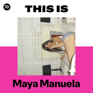 This Is Maya Manuela | Spotify Playlist