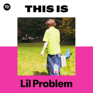 This Is Lil Problem | Spotify Playlist