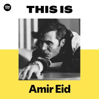 This Is Amir Eid | Spotify Playlist
