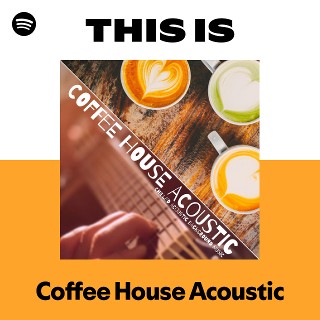 This Is Coffee House Acoustic Spotify Playlist