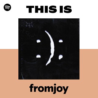 This Is fromjoy | Spotify Playlist