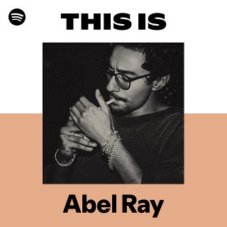 This Is Abel Ray | Spotify Playlist